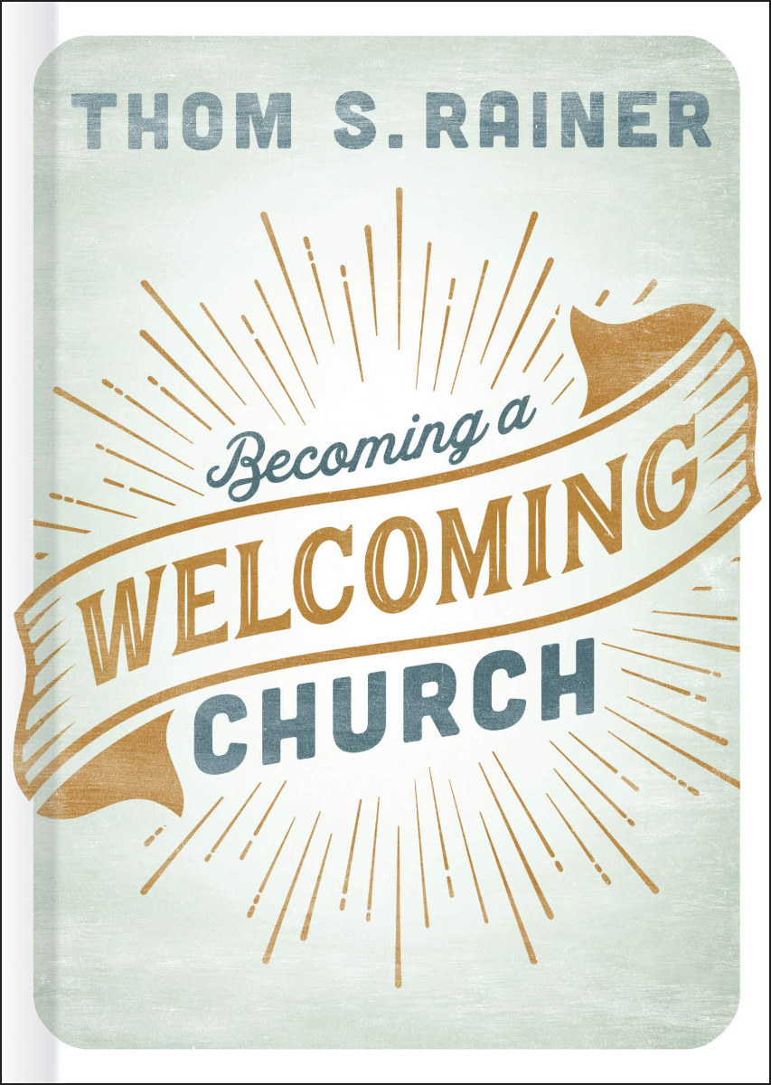 BECOMING A WELCOMING CHURCH: by Thom S. Rainer